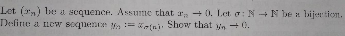 Solved Let (xn) ﻿be a sequence. Assume that xn→0. ﻿Let σ:N→N | Chegg.com