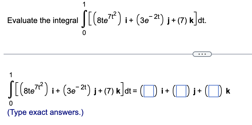 Solved Evaluate the integral ∫01[(8te7t2)i+(3e−2t)j+(7)k]ddt | Chegg.com