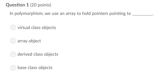 Solved Question 1 (20 points) In polymorphism, we use an | Chegg.com