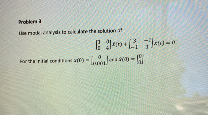 Solved Problem 3 Use modal analysis to calculate the | Chegg.com