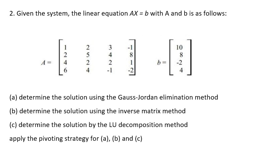 Solved 2. Given the system, the linear equation AX = b with | Chegg.com