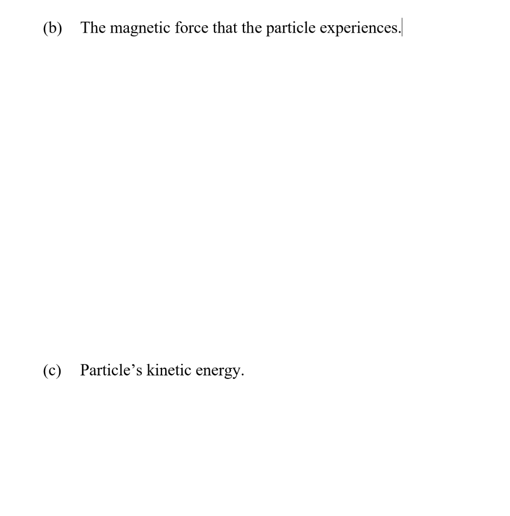Solved (b) The magnetic force that the particle experiences. | Chegg.com