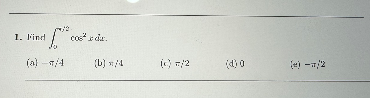 Find ∫0π2cos2xdx.(a) -π4(b) π4(c) π2(d) 0(e) -π2 | Chegg.com