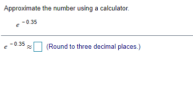 Solved Approximate the number using a calculator. -0.35 | Chegg.com