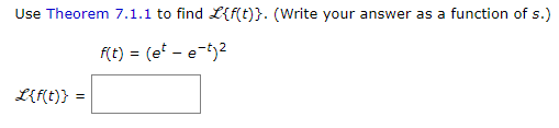 Solved Use Theorem 7.1.1 to find L{f(t)}. (Write your answer | Chegg.com