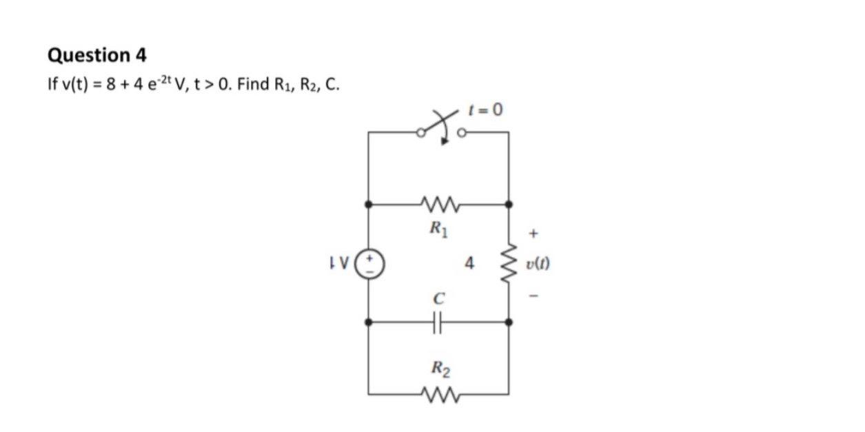 Question 4 If v(t)=8+4e−2tV,t>0. Find R1,R2,C. | Chegg.com