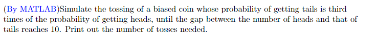 Solved (By M Λ TL Λ B)Simulate the tossing of a biased coin | Chegg.com