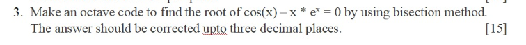 Solved 3. Make an octave code to find the root of cos(x)-x* | Chegg.com