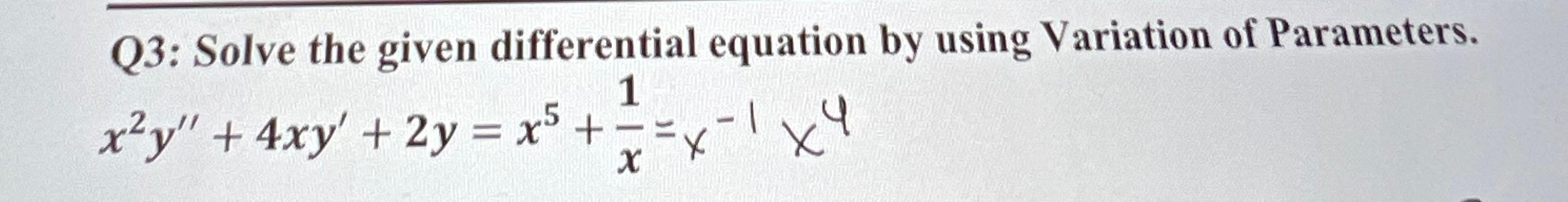 Solved Q3: Solve the given differential equation by using | Chegg.com