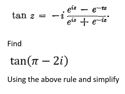 Solved tan z = ¿ eiz eiz te iz e-tz - Find tan(Tt - 2i) | Chegg.com