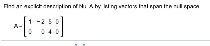 Solved Find an explicit description of Nul A by listing | Chegg.com