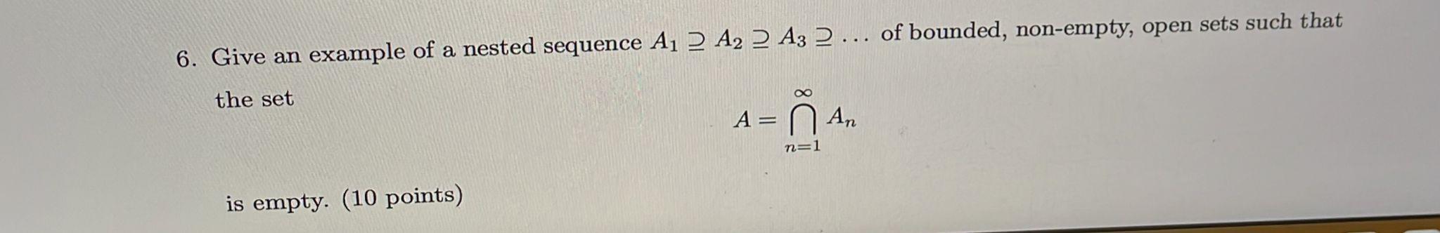 Solved a 6. Give an example of a nested sequence A1 A2 2 A3 | Chegg.com