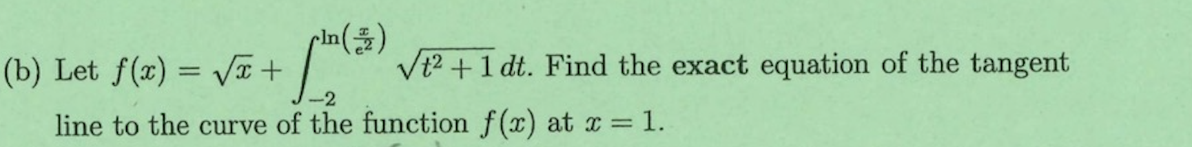 Solved (b) Let f(x)=x+∫−2ln(e2x)t2+1dt. Find the exact | Chegg.com
