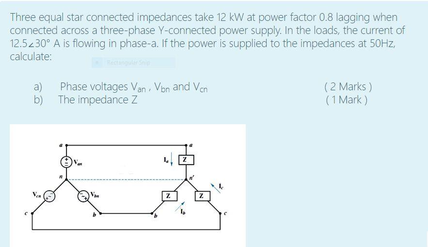 Solved Three equal star connected impedances take 12 kW at | Chegg.com