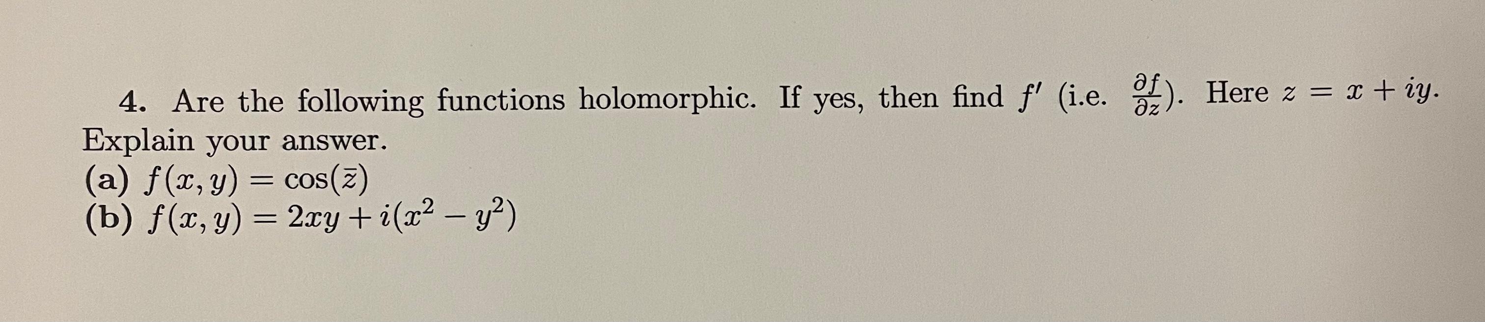 Solved 4. Are the following functions holomorphic. If yes, | Chegg.com