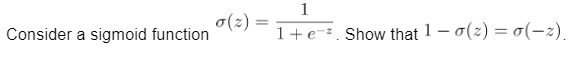 Solved Consider a sigmoid function σ(z)=1+e−z1. Show that | Chegg.com