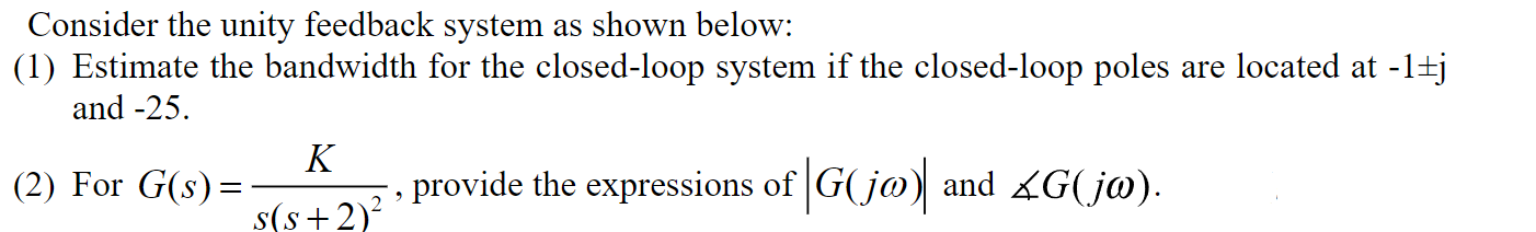 Solved Consider the unity feedback system as shown below:(1) | Chegg.com