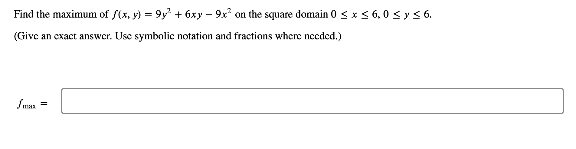 Solved Find the maximum of f(x,y)=9y2+6xy−9x2 on the square | Chegg.com