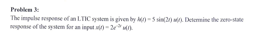 Solved Problem 3: The impulse response of an LTIC system is | Chegg.com