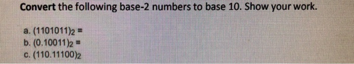 Solved Convert the following base-2 numbers to base 10. Show | Chegg.com