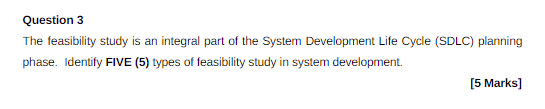 [Solved]: Question 3 The feasibility study is an integral