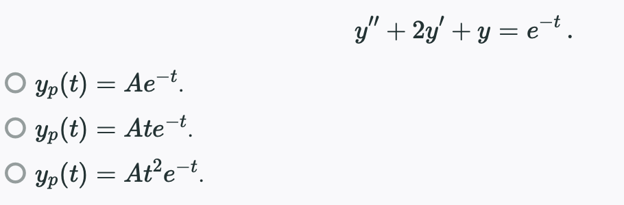 Solved y" + 2y' +y=et. O yp(t) = Aet O yp(t) = Ate-t . O | Chegg.com