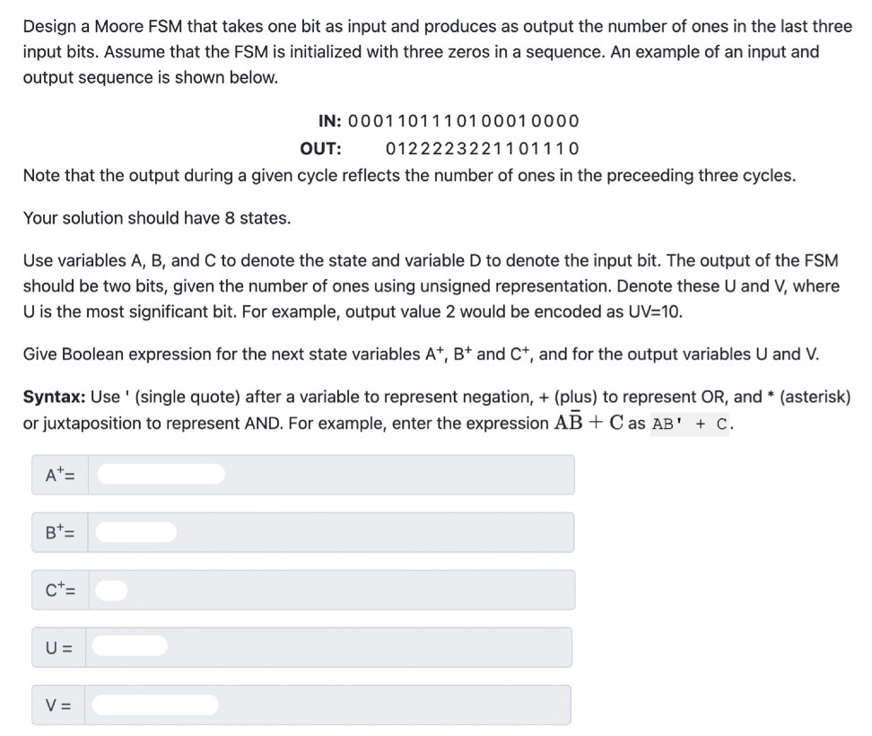 Solved Design a Moore FSM that takes one bit as input and | Chegg.com