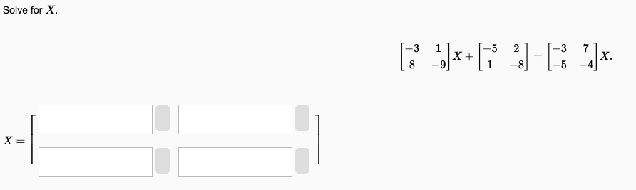 Solved Solve for X. [−381−9]X+[−512−8]=[−3−57−4]X. | Chegg.com