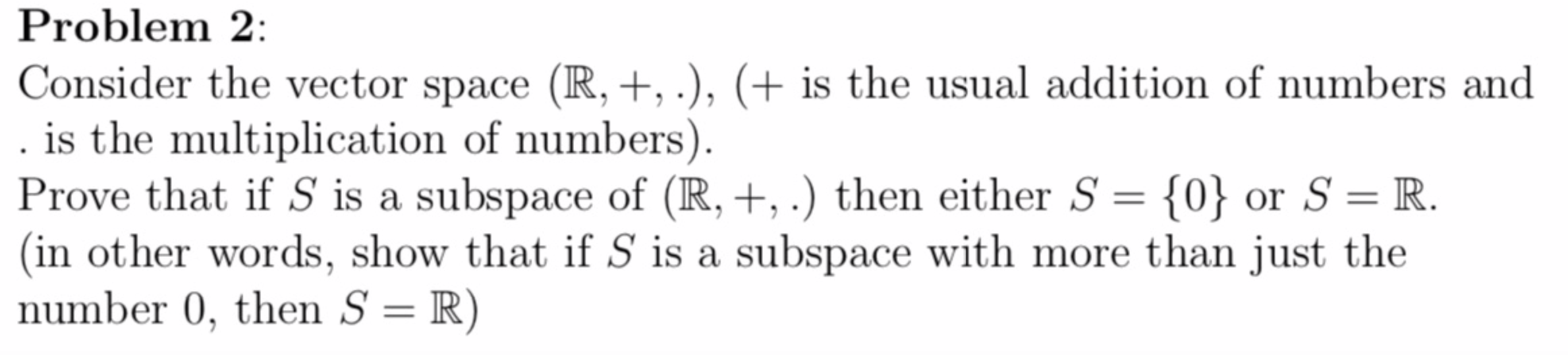 Solved Problem 2: Consider the vector space (R, +,-), (+ is | Chegg.com