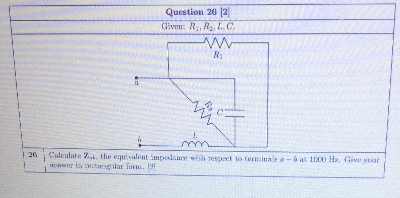 Solved Question 26 [2] Given: R1, R2, L,C. Ri a C im 26 6 | Chegg.com