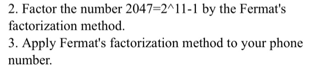 Solved 2. Factor the number 2047=2^11-1 by the Fermat's | Chegg.com