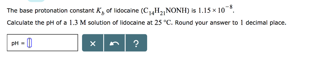Solved The base protonation constant of lidocaine ( ) is . | Chegg.com
