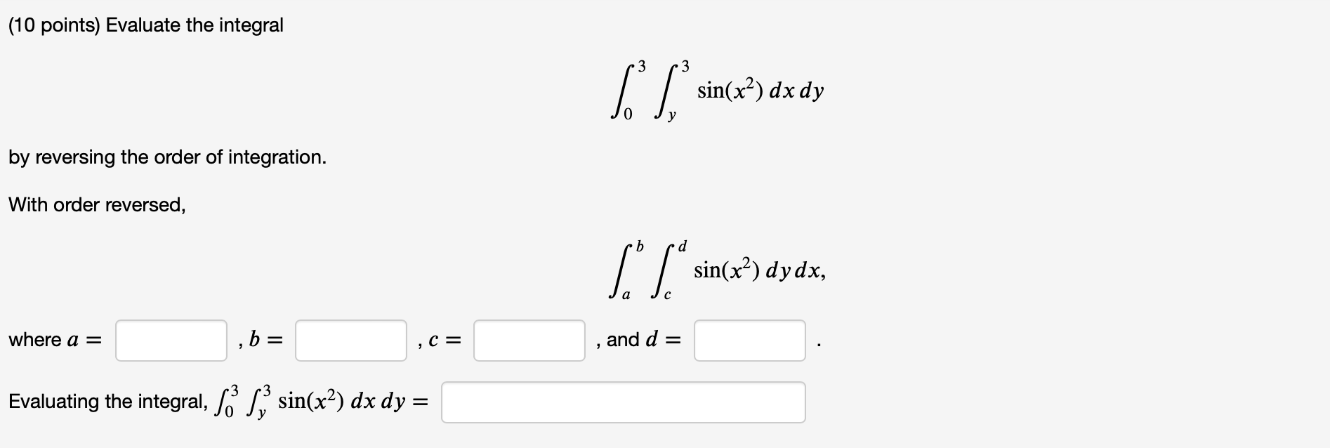 Solved (10 points) Evaluate the integral ∫03∫y3sin(x2)dxdy | Chegg.com