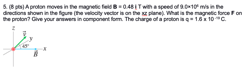 Solved 5. (8 pts) A proton moves in the magnetic field B = | Chegg.com