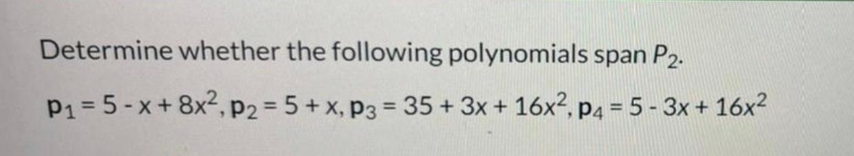 Solved Determine whether the following polynomials span P2. | Chegg.com