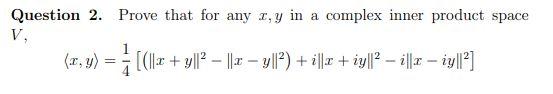 Solved Question 2. Prove that for any x,y in a complex inner | Chegg.com