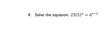 Solved 4. Solve the equation: 25(5)x=6x−2 | Chegg.com