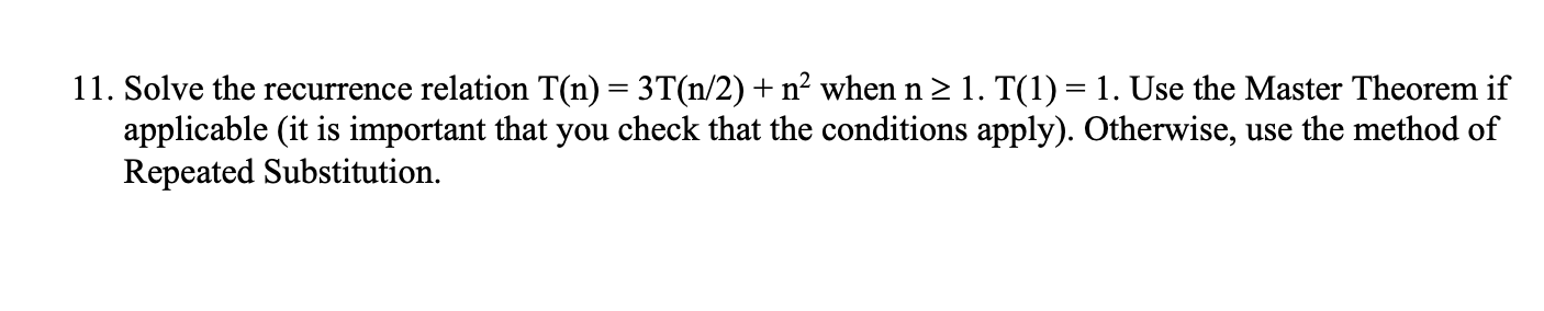 Solved 11. Solve the recurrence relation T(n) = 3T(n/2) +n? | Chegg.com