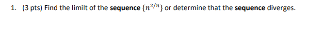 Solved 1. (3 pts) Find the limilt of the sequence {n2/n} or | Chegg.com
