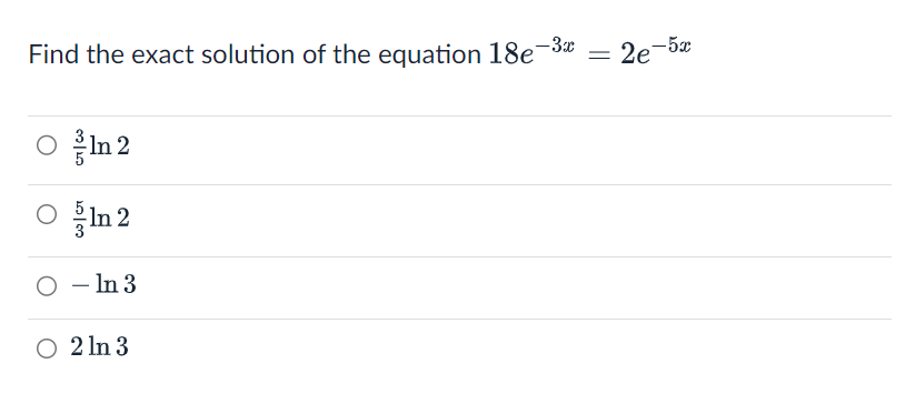 Solved Find the exact solution of the equation 18e−3x=2e−5x | Chegg.com
