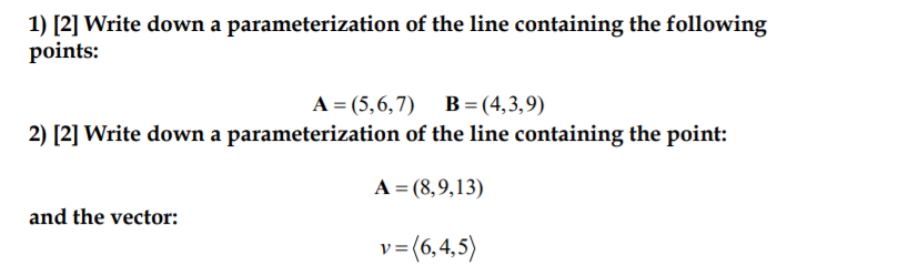 Solved 1) [2] Write down a parameterization of the line | Chegg.com