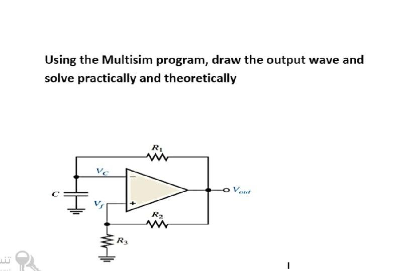 Solved Using the Multisim program, draw the output wave and | Chegg.com