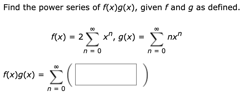 Solved Find the power series of \\( f(x) g(x) \\), given \\( | Chegg.com