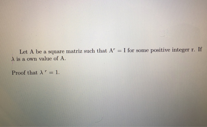 Solved Let A be a square matrix such that A^r = I for some | Chegg.com