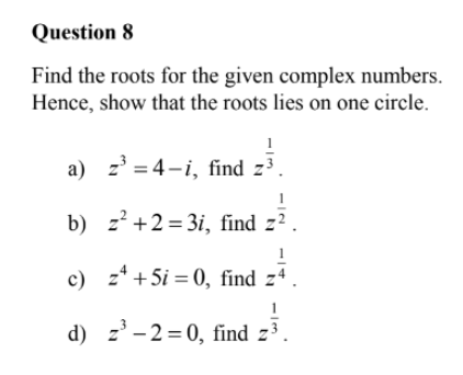 Solved Find the roots for the given complex numbers. Hence, | Chegg.com
