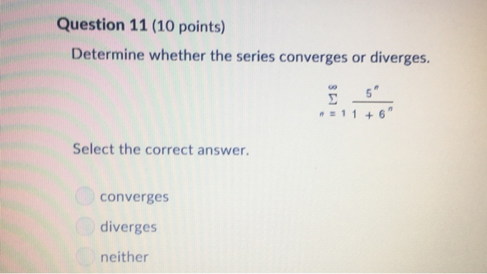 Solved Question 11 (10 points) Determine whether the series | Chegg.com