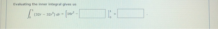 Solved Evaluating the inner integral gives us | Chegg.com