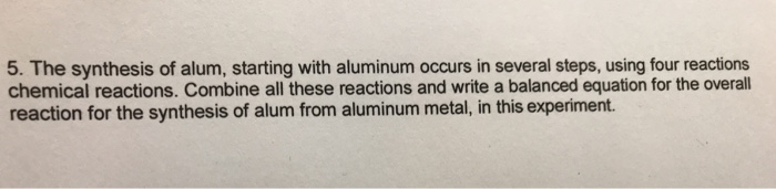Solved 5. The synthesis of alum, starting with aluminum | Chegg.com