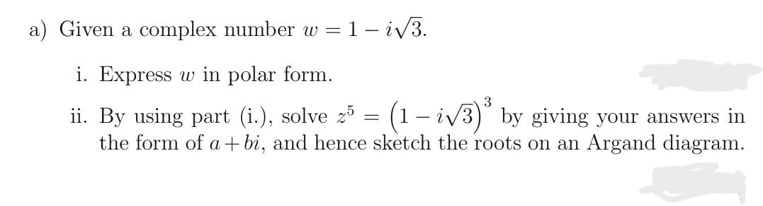 Solved a) Given a complex number w = 1 − i √ 3. i. Express w | Chegg.com