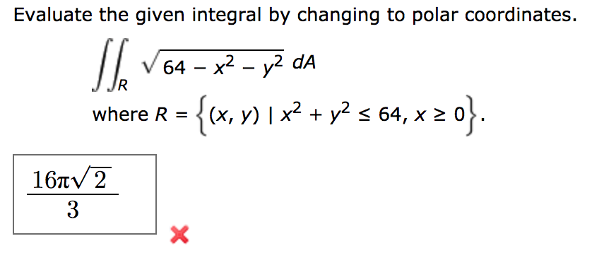 Solved Evaluate the given integral by changing to polar | Chegg.com